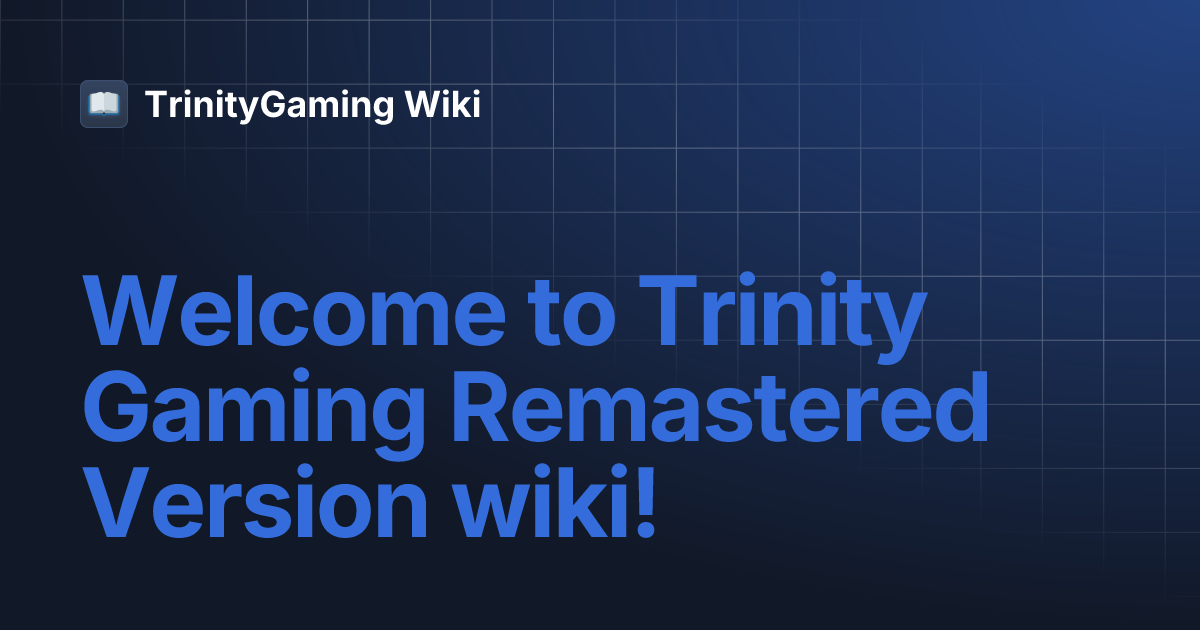 Welcome to Trinity Gaming Remastered Version wiki! | TrinityGaming Wiki